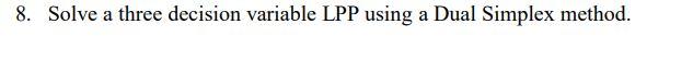 Solved 8. Solve a three decision variable LPP using a Dual | Chegg.com