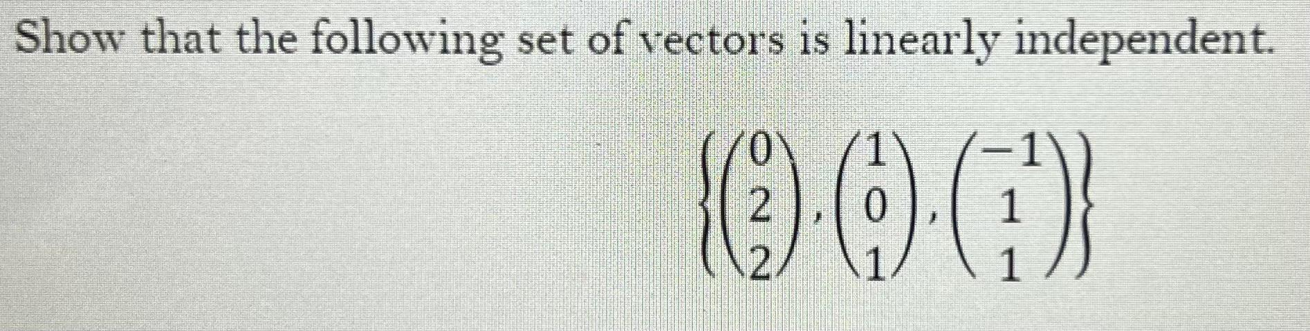 Solved Show that the following set of vectors is linearly | Chegg.com