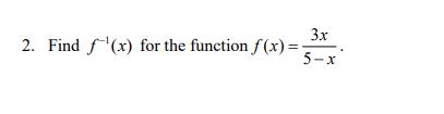 Solved 2. Find f−1(x) for the function f(x)=5−x3x. | Chegg.com