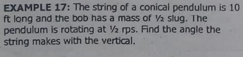 Solved EXAMPLE 17: The string of a conical pendulum is 10 ft | Chegg.com