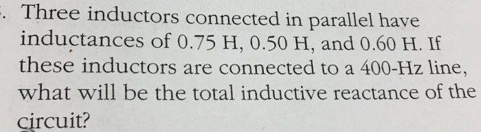 Solved Three inductors connected in parallel have | Chegg.com
