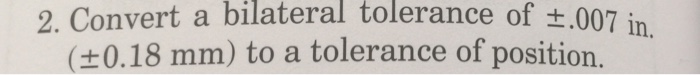 Solved tolerance 2. Convert a bilateral of ±.007 in 0.18 mm) | Chegg.com
