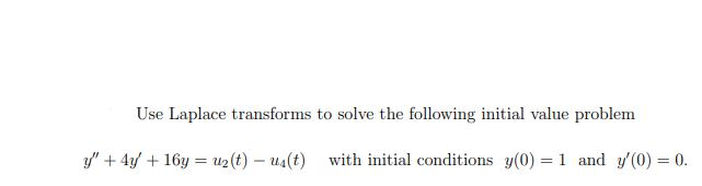 Solved Use Laplace transforms to solve the following initial | Chegg.com