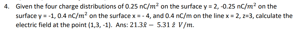 Solved 4. Given the four charge distributions of 0.25nC/m2 | Chegg.com
