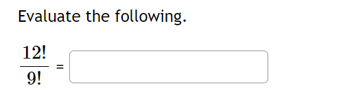 Solved Evaluate the following.12!9!= | Chegg.com
