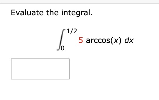 Solved Evaluate the integral.∫0125arccos(x)dx | Chegg.com