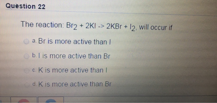 Solved The reaction: Br_2 + 2KI rightarrow 2KBr + I_2, will | Chegg.com