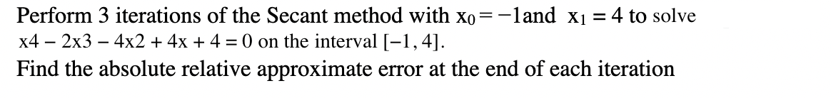Solved Perform 3 iterations of the Secant method with x0=−1 | Chegg.com
