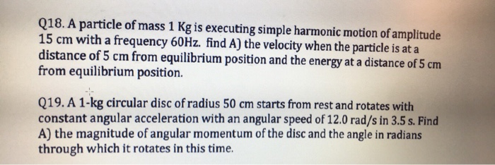 Solved Q18. A particle of mass 1 Kg is executing simple | Chegg.com