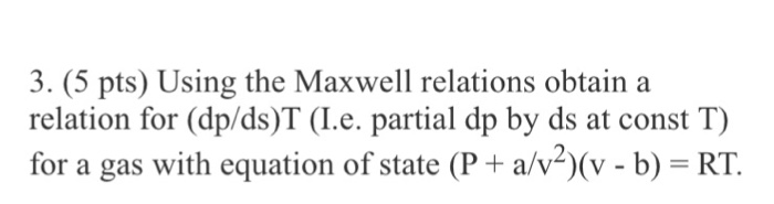 Solved 3. (5 pts) Using the Maxwell relations obtain a | Chegg.com