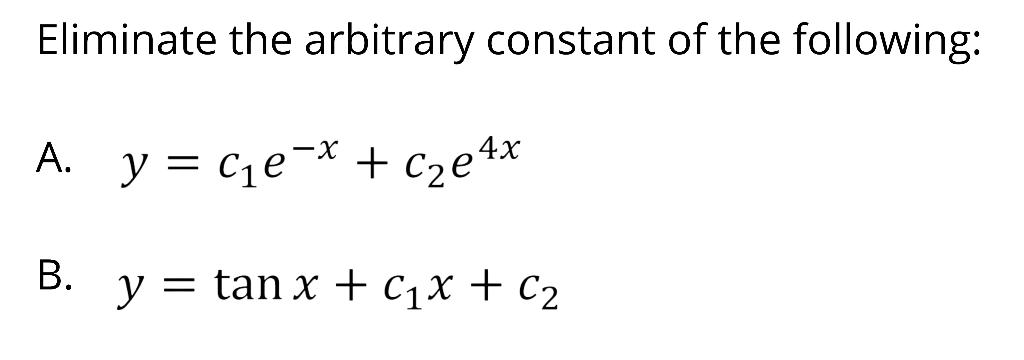 Solved Eliminate the arbitrary constant of the following: A. | Chegg.com