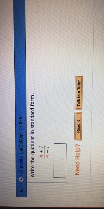 Solved Write the quotient in standard form. 4 + i/4 - i | Chegg.com