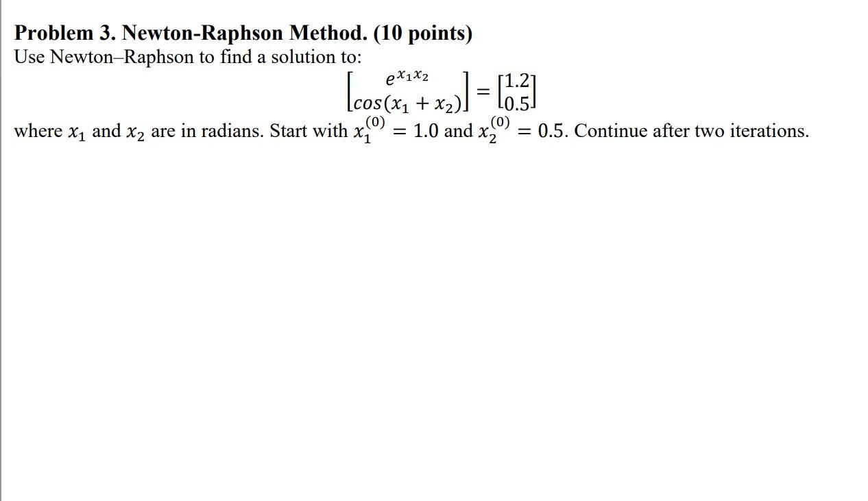 Solved Problem 3. Newton-Raphson Method. (10 points) Use | Chegg.com