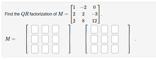 Solved Find the QR factorization of M=⎣⎡122−2280−312⎦⎤. M=[] | Chegg.com