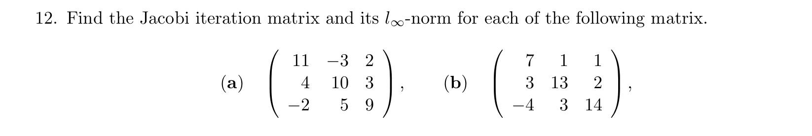 Solved 12. Find the Jacobi iteration matrix and its loo-norm | Chegg.com