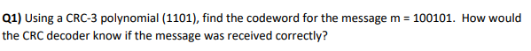 Solved Q1) Using a CRC-3 polynomial (1101), find the | Chegg.com