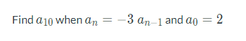 Solved Find a10 when an=−3an−1 and a0=2 | Chegg.com