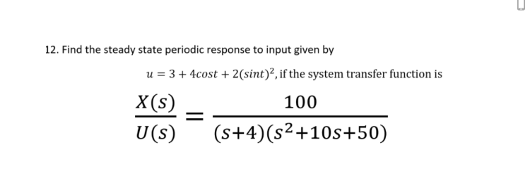 Solved 12. Find the steady state periodic response to input | Chegg.com