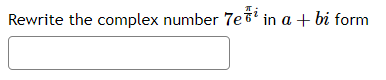 Solved Rewrite the complex number 7eπ6i ﻿in a+bi ﻿form | Chegg.com