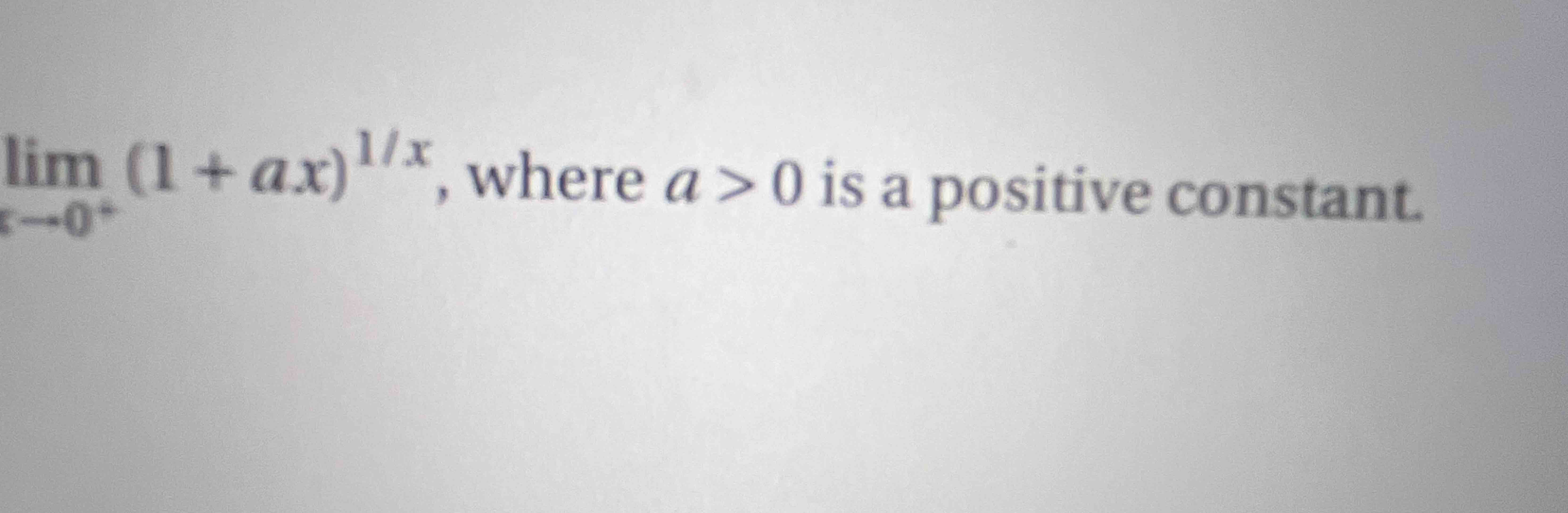 Solved limx→0+(1+ax)1x, ﻿where a>0 ﻿is a positive constant. | Chegg.com