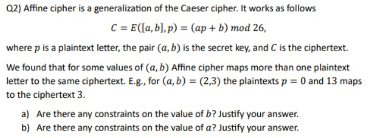 Solved Q2) Affine cipher is a generalization of the Caeser | Chegg.com