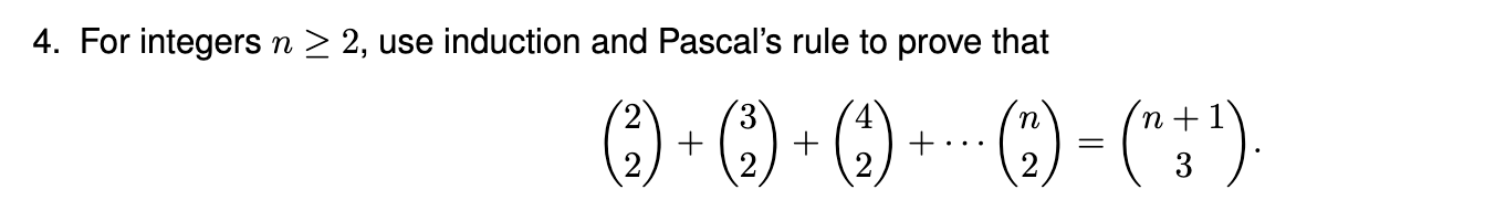 Solved 4. For integers n≥2, use induction and Pascal's rule | Chegg.com