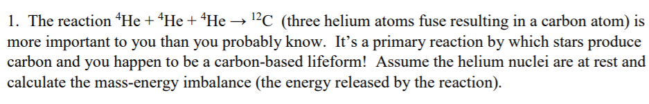 Solved 1. The reaction *He + 4He + 4He → 12C (three helium | Chegg.com