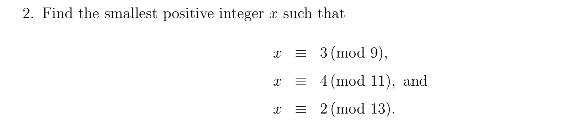 Solved 2. Find the smallest positive integer x such that x = | Chegg.com