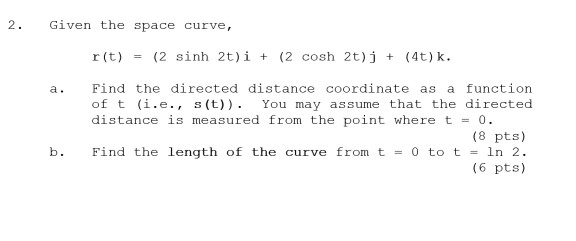 Solved 2. Given the space curve, r(t) = (2 sinh 2t)i + (2 | Chegg.com