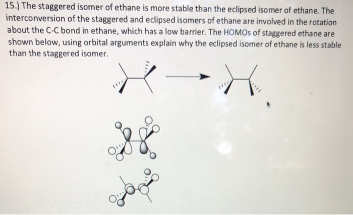 Solved 15.) The staggered isomer of ethane is more stable | Chegg.com