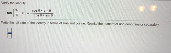 Solved Verify the identity. tan (3x-0)--cos θ + sin θ 4 -cos | Chegg.com