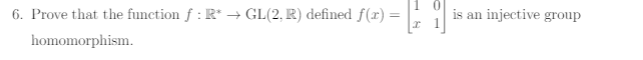 Solved 6. Prove that the function f:R∗→GL(2,R) defined | Chegg.com