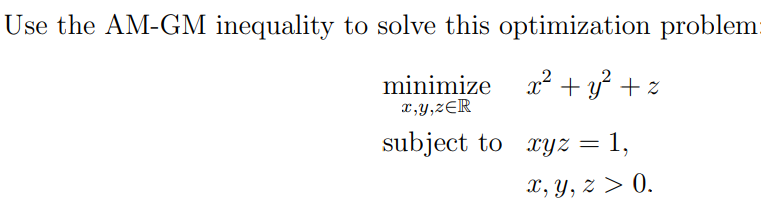 Solved Use the AM-GM inequality to solve this optimization | Chegg.com