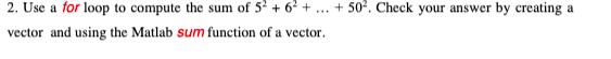 Solved 2. Use a for loop to compute the sum of 52 +62 + ... | Chegg.com