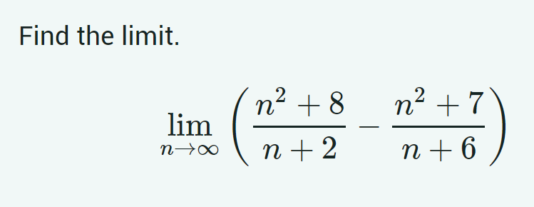 Solved Find the limit.limn→∞(n2+8n+2-n2+7n+6) | Chegg.com