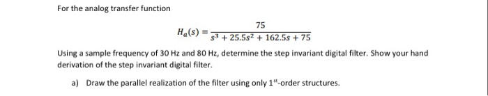 Solved For the analog transfer function 75 Ha(s) = s3 + | Chegg.com