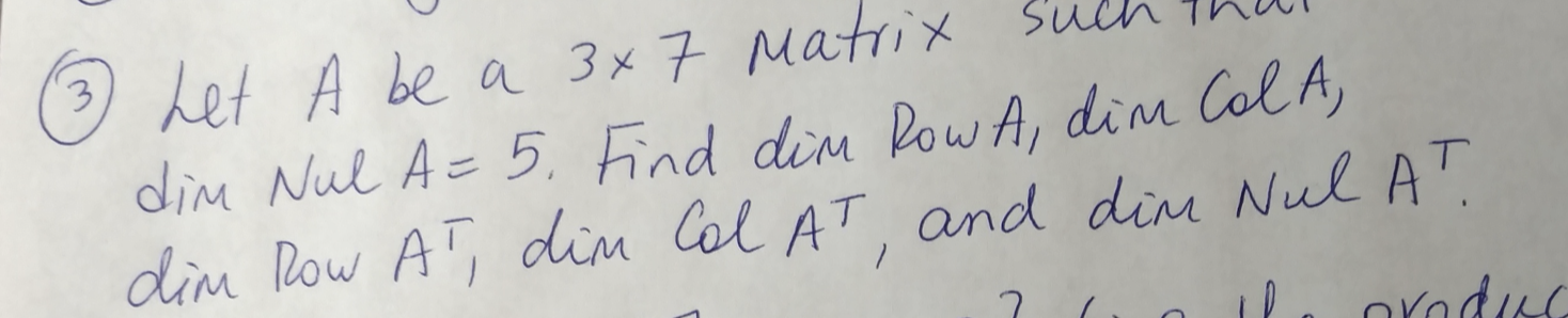 Solved 3 3 Let A be a 3x7 Matrix dim Nul A = 5. Find dim Row | Chegg.com