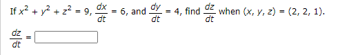 Solved If x2 + y2 + z2 = 9, dx dy 6, and dt d dz 4, find | Chegg.com