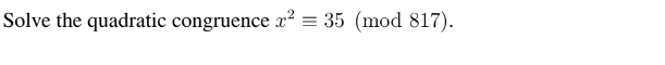 Solved Solve the quadratic congruence x2≡35(mod817) | Chegg.com