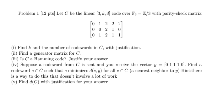Problem 1 (12 pts) Let C be the linear [3, k, d) code | Chegg.com