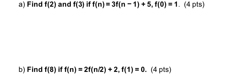 Solved a) ﻿Find f(2) ﻿and f(3) ﻿if f(n)=3f(n-1)+5,f(0)=1. (4 | Chegg.com