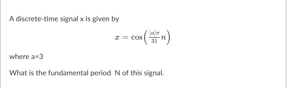 Solved A discrete-time signal x is given by x=cos(31[a]πn) | Chegg.com