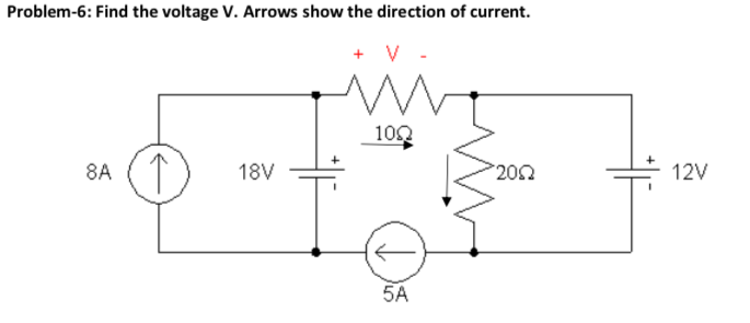 Solved Problem-6: Find the voltage V. Arrows show the | Chegg.com