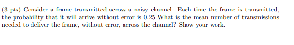 Solved (3 pts) Consider a frame transmitted across a noisy | Chegg.com