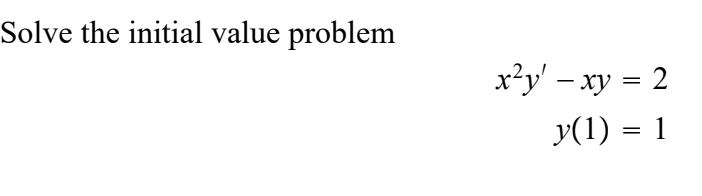 Solved Solve the initial value problem x2y′−xy=2y(1)=1 | Chegg.com