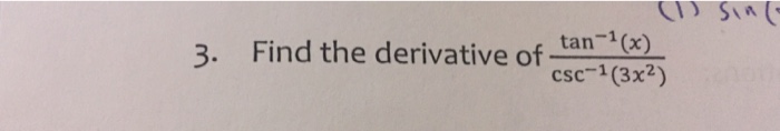 Solved tan-1 (x) 3. Find the derivative of csc-1(3x7 | Chegg.com