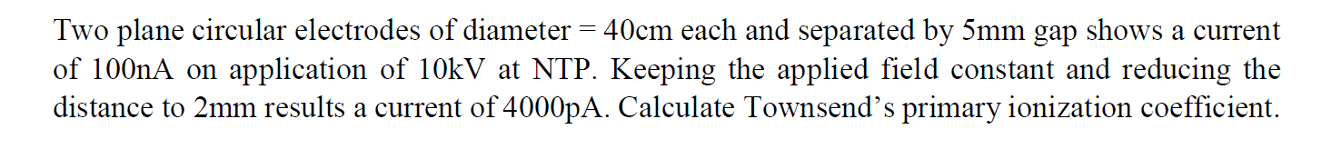 Solved Two plane circular electrodes of diameter = 40cm each | Chegg.com