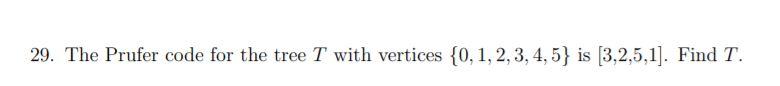Solved 29. The Prufer code for the tree T with vertices {0, | Chegg.com