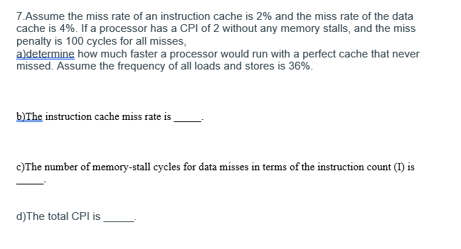 Solved 7.Assume the miss rate of an instruction cache is 2% | Chegg.com