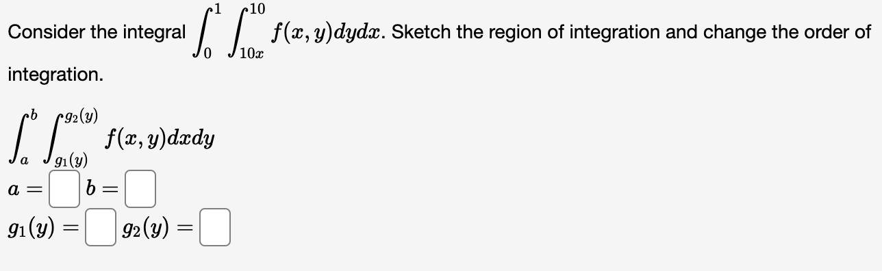 Solved Consider the integral ∫01∫10x10f(x,y)dydx. Sketch the | Chegg.com